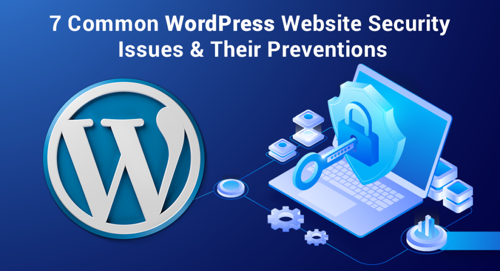 7 Common WordPress Website Security Issues & Their Preventions