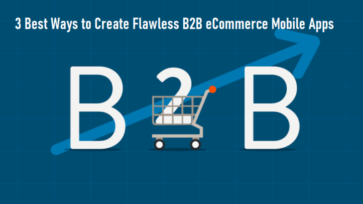 3 Best Ways to Create B2B eCommerce Mobile Apps | Trank Technologies